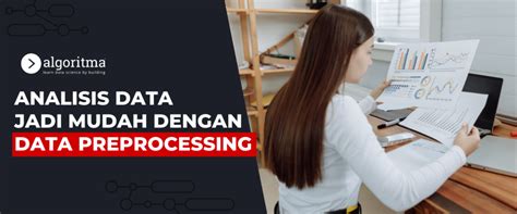 Proses Analisis Data Lebih Mudah Dengan Data Preprocessing Algoritma