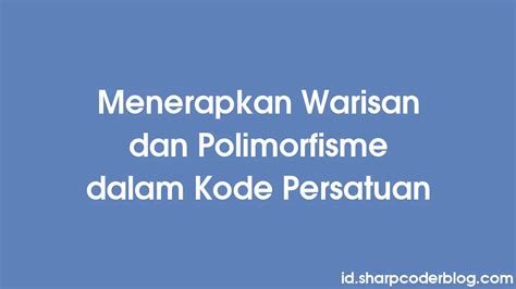 Menerapkan Warisan Dan Polimorfisme Dalam Kode Persatuan Sharp Coder Blog