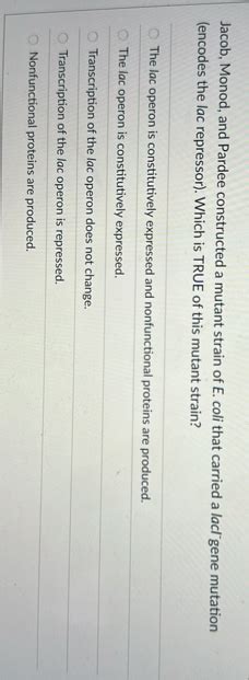 Solved Jacob Monod And Pardee Constructed A Mutant Strain