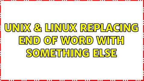 Unix And Linux Replacing End Of Word With Something Else 4 Solutions