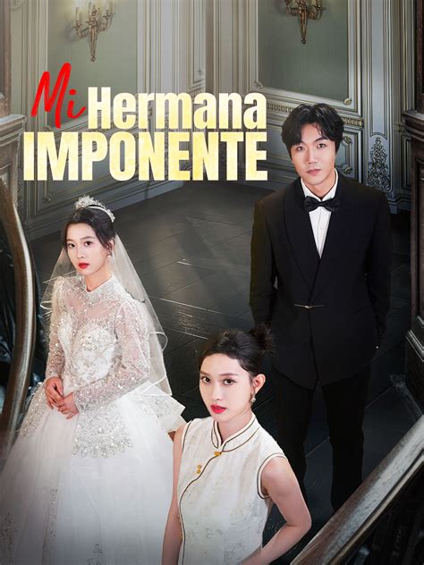 Todos Los Episodios De Mi Hermana Imponente Goodshort