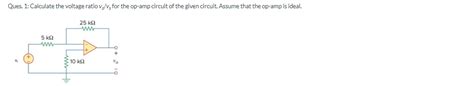 Solved Ques 1 Calculate The Voltage Ratio V V For The Chegg Com