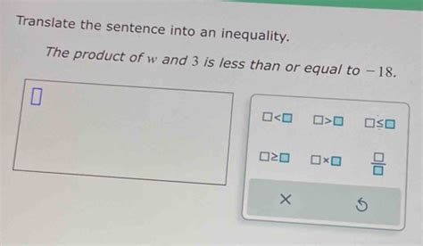 Solved Translate The Sentence Into An Inequality The Product Of W And 3 Is Less Than Or Equal