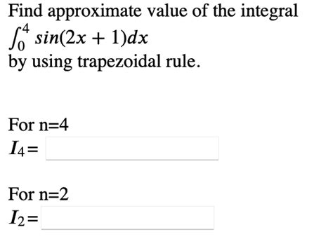 solved find approximate value of the integral ∫04sin 2x 1 dx
