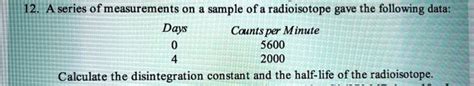 Solved 12 A Series Of Measurements On Sample Ofa Radioisotope Gave The Following Data Days