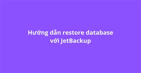 Hướng Dẫn Restore Database Với Jetbackup Vhost