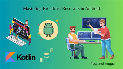 Mastering Broadcast Receivers In Android By Rizwanul Haque Stackademic