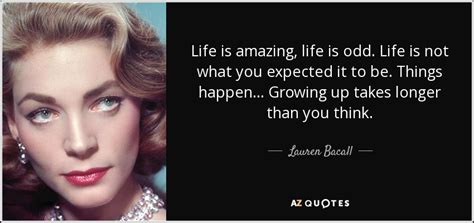 Lauren Bacall Quote Life Is Amazing Life Is Odd Life Is Not What