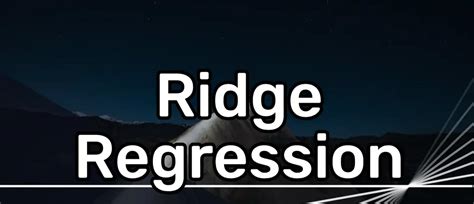 Mastering Ridge Regression Taming Multicollinearity And Overfitting In Linear Models By