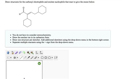 Solved Draw Structures For The Carbonyl Electrophile And Enolate Nucleophile That React To Give