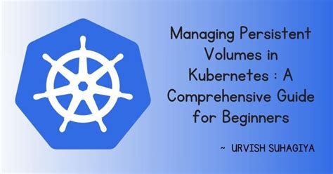 Urvish Suhagiya On Linkedin Managing Persistent Volumes In Kubernetes A Comprehensive Guide For