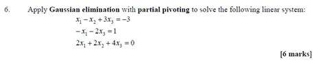 solved 6 apply gaussian elimination with partial pivoting