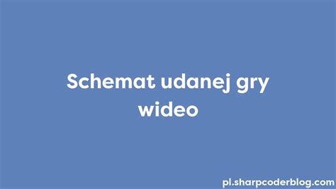 Schemat Udanej Gry Wideo Sharp Coder Blog