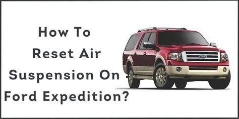 How To Reset Air Suspension On Ford Expedition Quick Fix