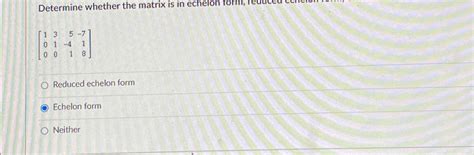 Determine Whether The Matrix Is In Echelon Chegg Com