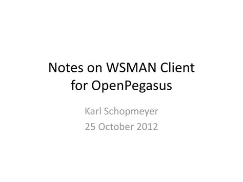 notes on wsman client for openpegasus ppt download