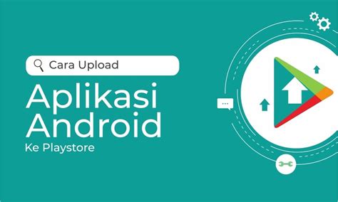 Cara Upload Aplikasi Ke Playstore Dengan Mudah Dan Cepat