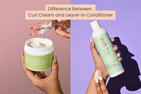 Curl Cream Vs Leave In Conditioner Unraveling The Differences Ashba Botanics