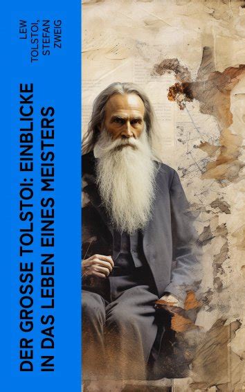 Lew Tolstoi Stefan Zweig Der Große Tolstoi Einblicke In Das Leben