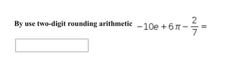 Solved By use two digit rounding arithmetic 10e 6π72 Chegg