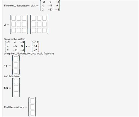 Solved Find The Lu Factorization Of A ⎣⎡−2424−5−13−39−4⎦⎤ To