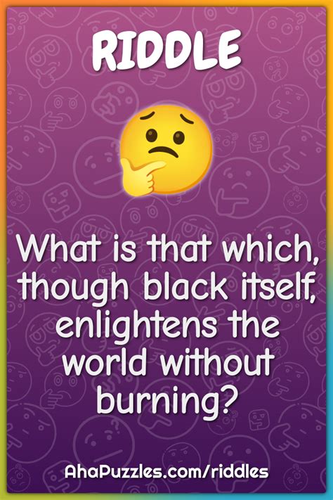 What Is That Which Though Black Itself Enlightens The World Without