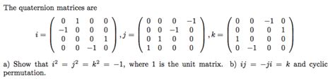 Solved The Quaternion Matrices Are Ijk Show That I2