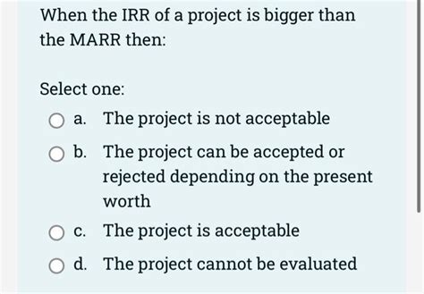 Solved When The Irr Of A Project Is Bigger Than The Marr