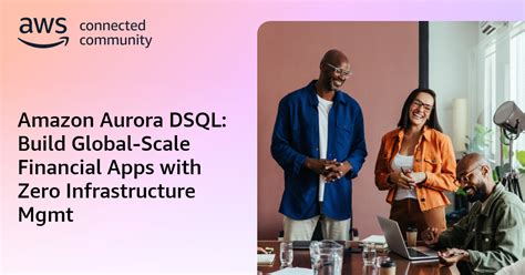 Amazon Aurora Dsql Build Global Scale Financial Apps With Zero