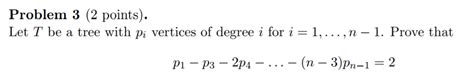 Solved Problem 3 2 Points Let T Be A Tree With Pi Chegg Com