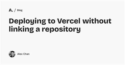 Deploying To Vercel Without Linking A Repository Rwebdev