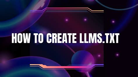 how to create llms txt a comprehensive guide