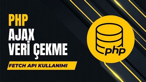 Php Ve Fetch Api Ajax Ile Json Veri Çekme Ve Kullanma Youtube