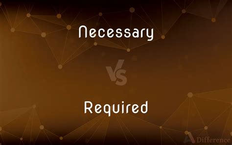 Necessary Vs Required — Whats The Difference