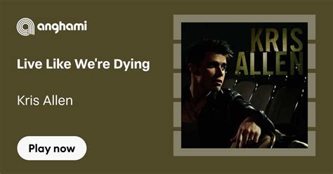 Kris Allen Live Like Were Dying Play On Anghami