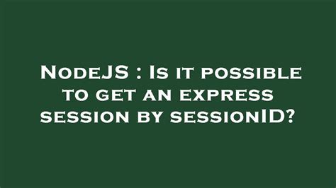 Nodejs Is It Possible To Get An Express Session By Sessionid Youtube
