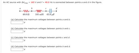 Solved An AC source with ΔVmax V and f Hz is Chegg