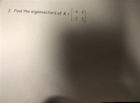 Solved 2 Find The Eigenvectors Of A