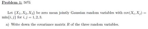 Solved Problem 1 50 Let X1 X2 X3 Be Zero Mean Jointly