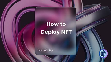Beginners Guide On Deploying Nft And Creating Nft Ecosystem Home Cubes