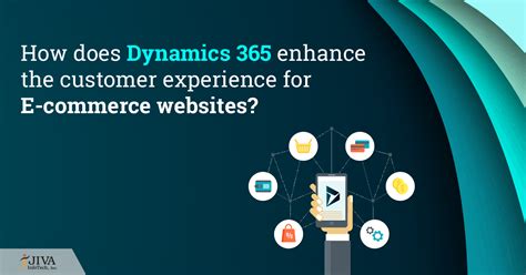 How Does Dynamics 365 Enhance The Customer Experience For E Commerce Websites Jiva Infotech