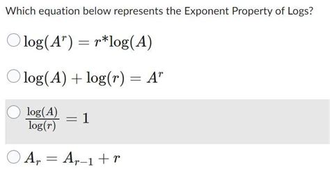 Which Equation Below Represents The Exponent Property Of Logs