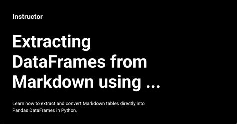 Extracting Dataframes From Markdown Using Pandas Instructor