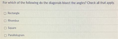 Solved For Which Of The Following Do The Diagonals Bisect The Angles