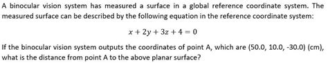 Solved A Binocular Vision System Has Measured A Surface In A
