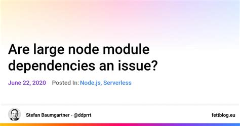 Are Large Node Module Dependencies An Issue