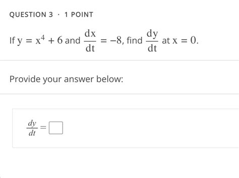 solved question 3 1 point if y x 4 6 and dx dt 8