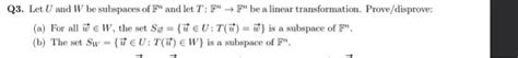 Solved Q3 Let U And W Be Subspaces Of Fn And Let T Fn→fn Be