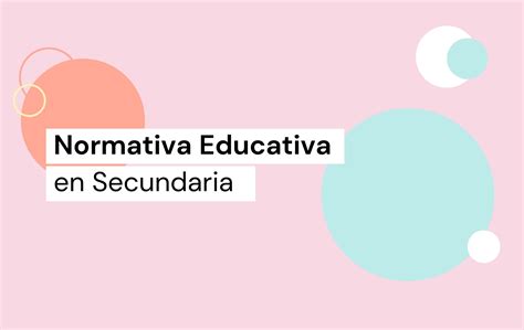 Normativa Educativa En Secundaria Aspectos Clave
