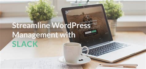 Improve Your Wordpress Site Management With Slack